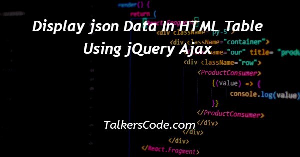 Display Json Data In HTML Table Using JQuery Ajax