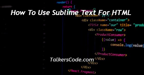  How To Use Sublime Text For HTML 