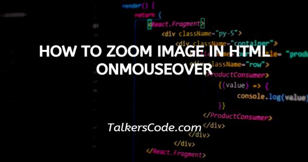 How To Zoom Image In HTML Onmouseover