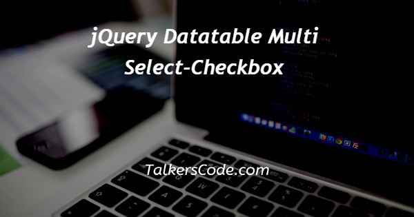 JQuery Datatable Multi Select Checkbox