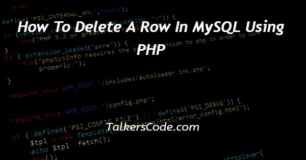 How To Delete A Row In MySQL Using PHP