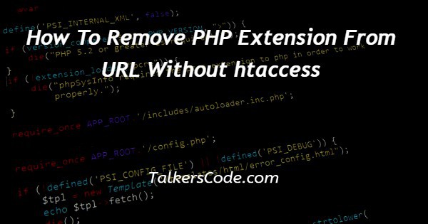How To Remove PHP Extension From URL Without Htaccess